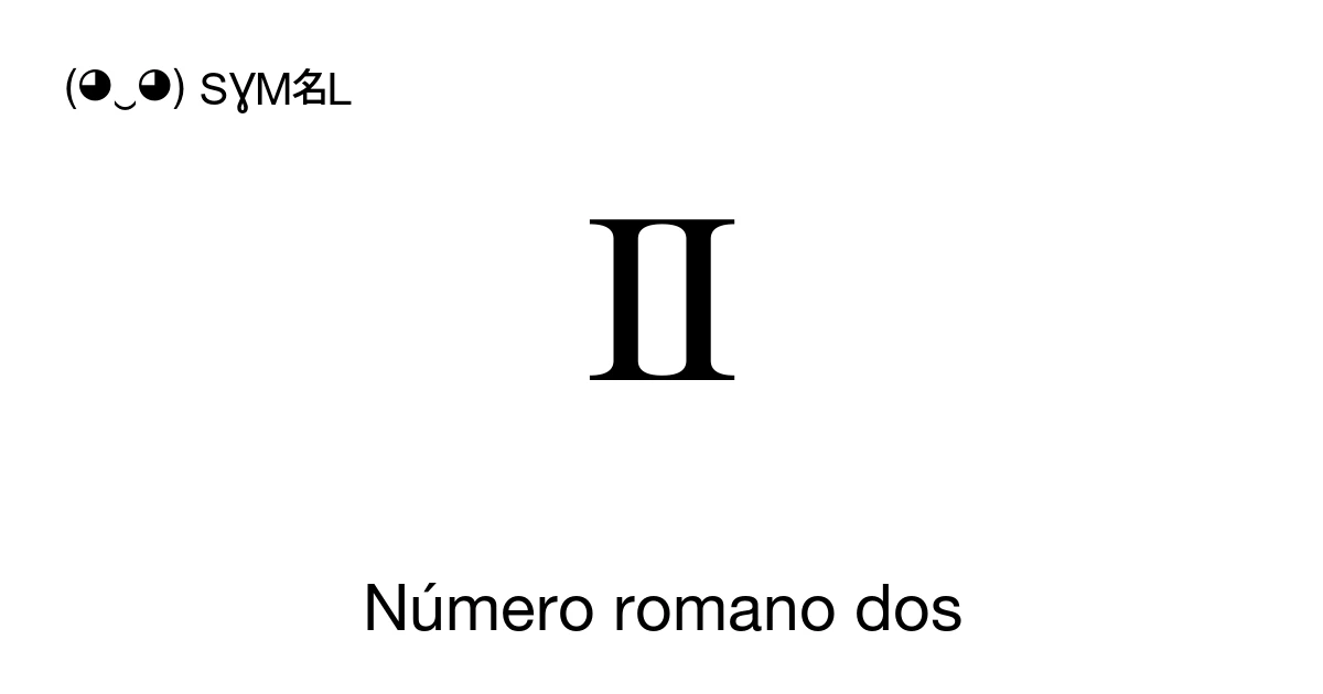 Ⅱ Número romano dos (U+2161) significado del símbolo, copiar y pegar