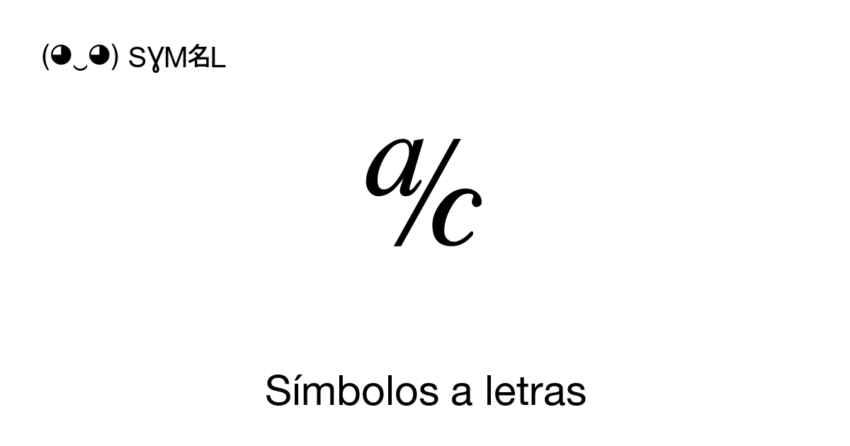 Símbolos a letras, ‭℀ ℁ ℂ‬, 80 símbolos, Rango Unicode: 2100-214F ...