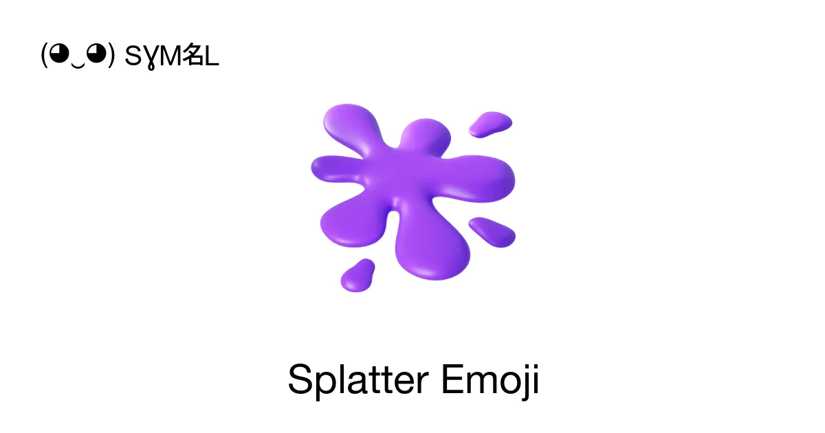 Splatter Emoji Meaning, Copy and Paste