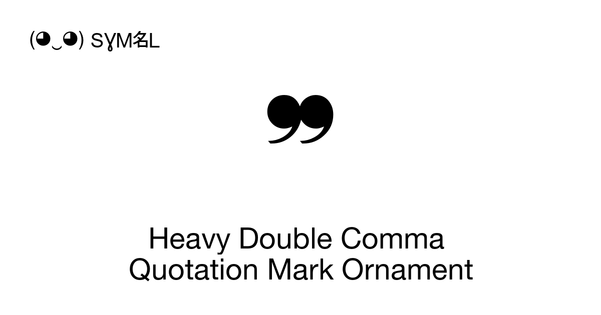 Heavy Double Comma Quotation Mark Ornament symbol meaning, copy and ...