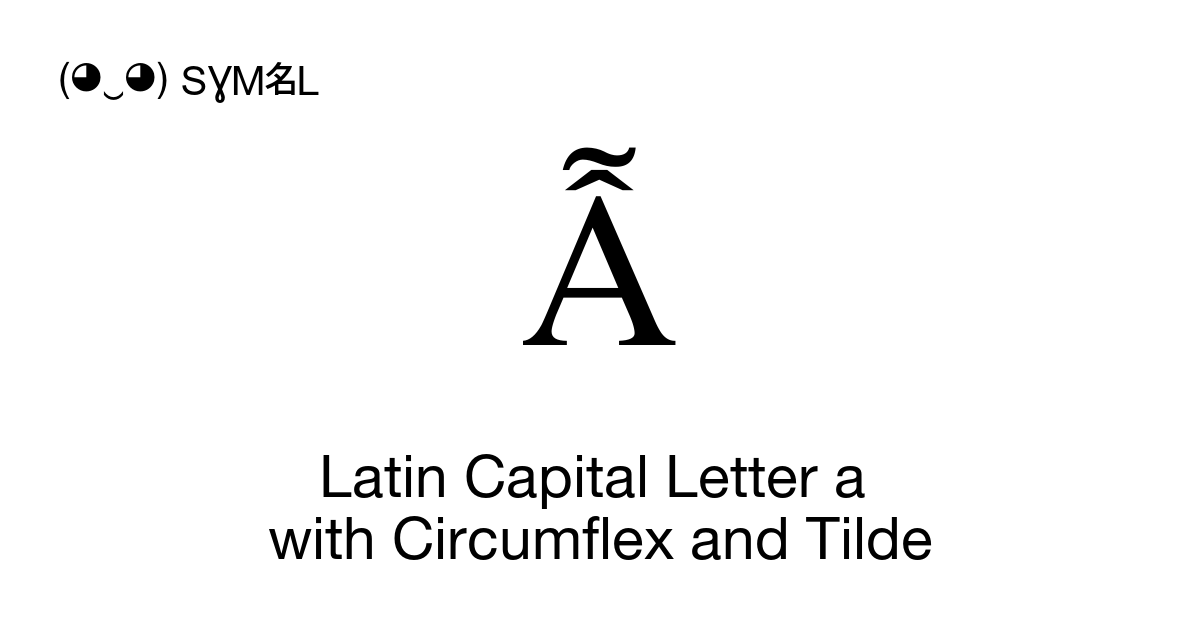 Ẫ Latin Capital Letter a with Circumflex and Tilde symbol meaning, copy ...