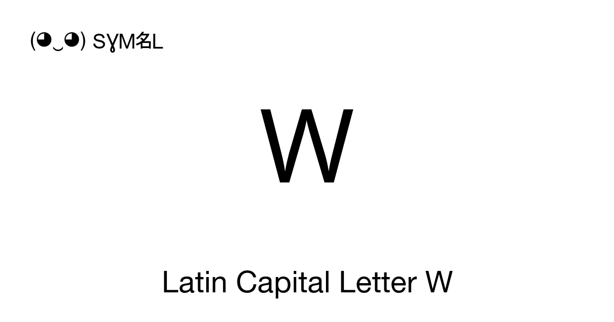 W Latin Capital Letter W symbol meaning, copy and paste unicode ...