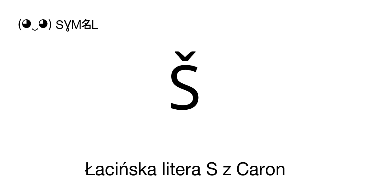 Š - Łacińska litera S z Caron, Numer w Unicode: U+0160 📖 Dowiedz się ...