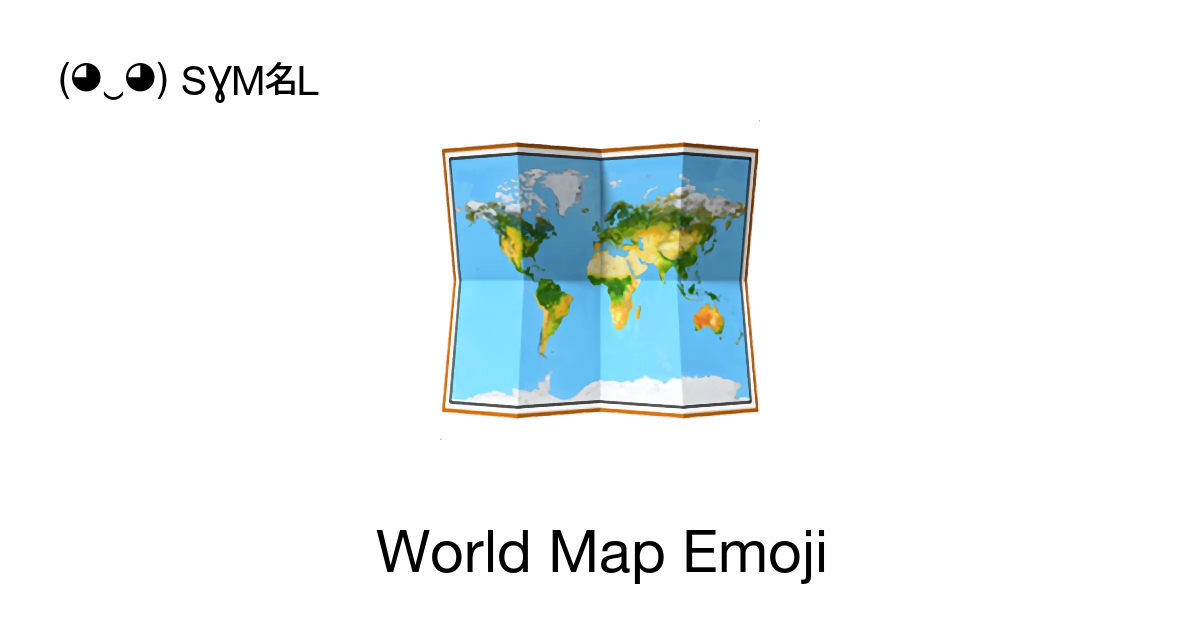 🗺 - World Map Emoji meaning, copy and paste emoticon - ( ‿ ) SYMBL