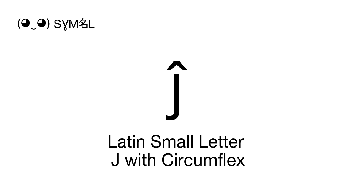 ĵ Latin Small Letter J with Circumflex symbol meaning, copy and paste ...
