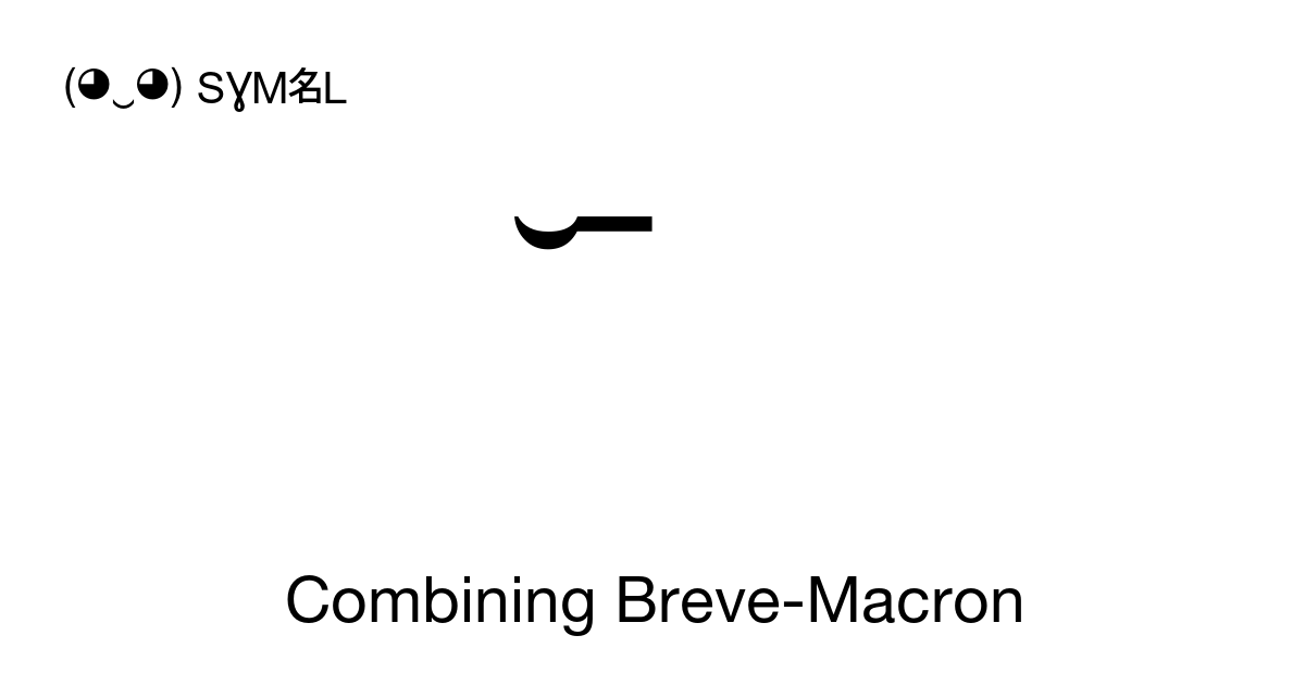 Combining Breve-Macron symbol meaning, copy and paste unicode character ...