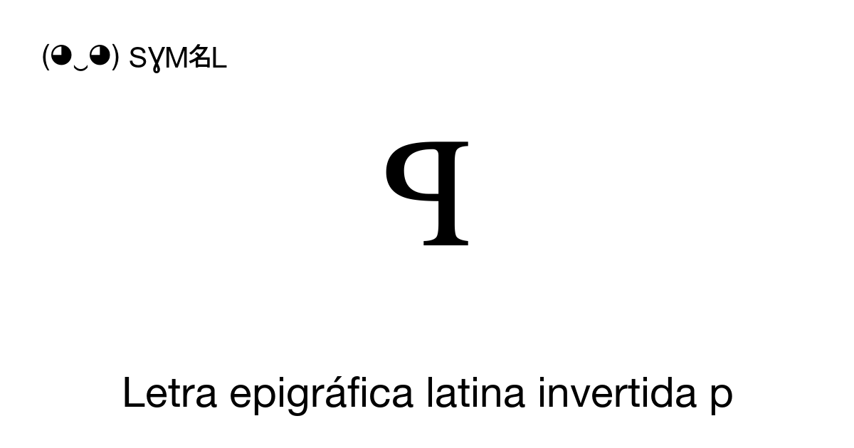 Letra epigráfica latina invertida p, Número Unicode: U+A7FC 📖 ...