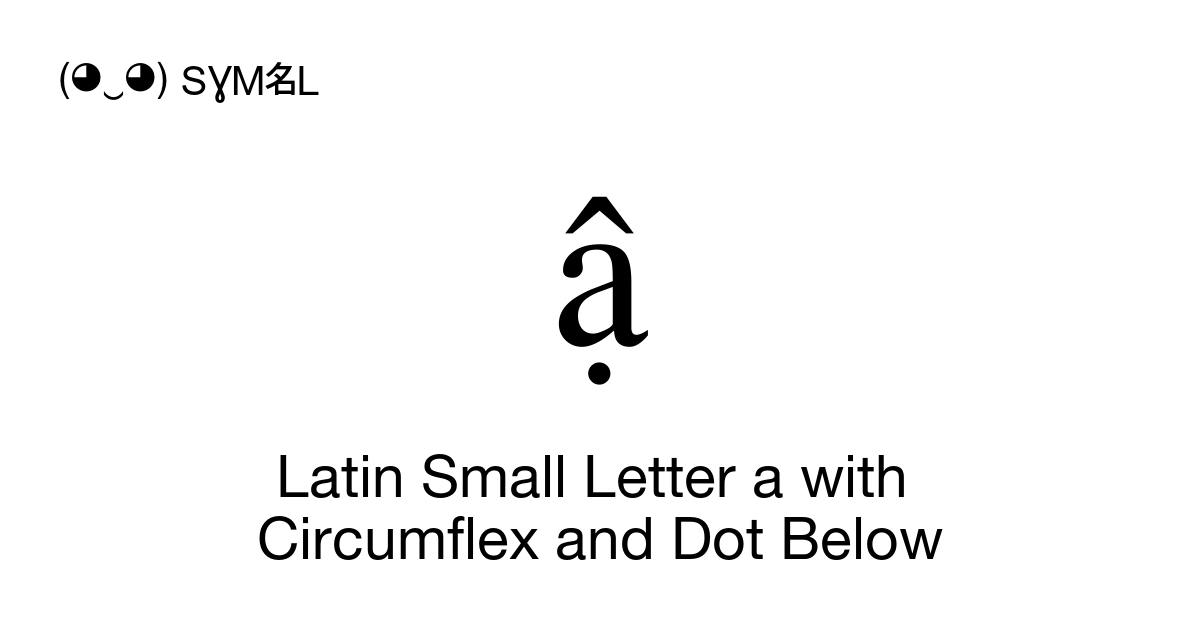 ậ Latin Small Letter a with Circumflex and Dot Below symbol meaning ...