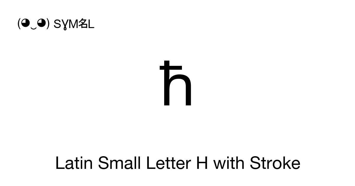 ħ Latin Small Letter H with Stroke (U+0127) Symbol Meaning, Copy and Paste