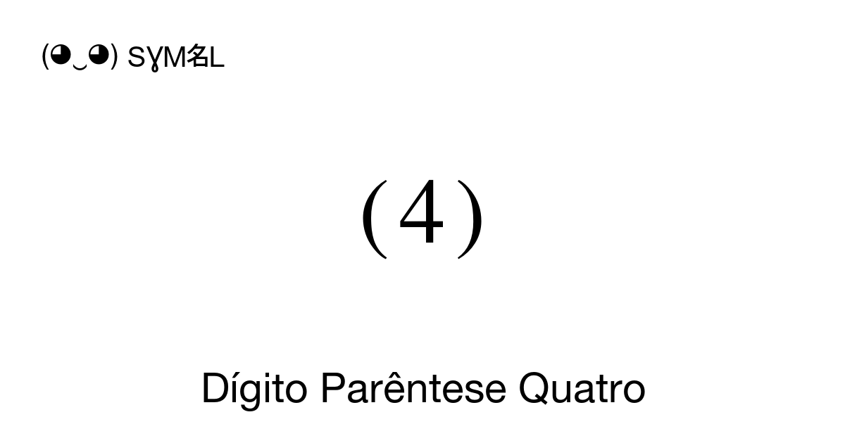 ⑷ - Dígito Parêntese Quatro, Número Unicode: U+2477 📖 Descubra o ...
