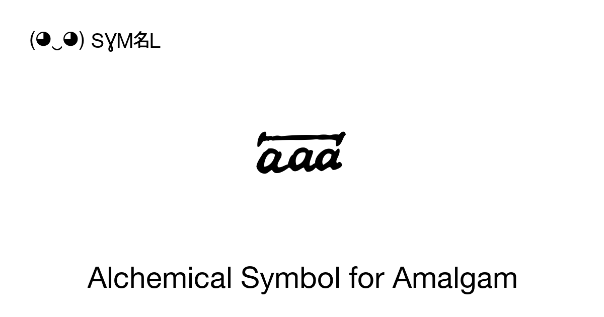 Alchemical Symbol for Amalgam symbol meaning, copy and paste unicode ...