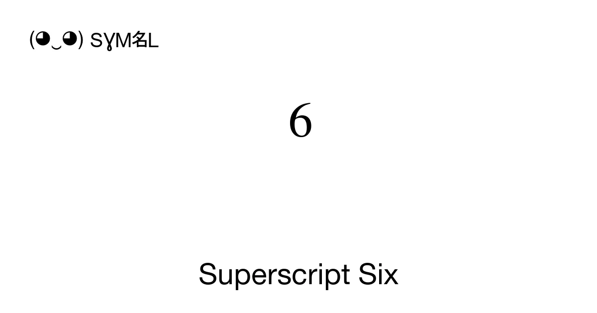 ⁶ Superscript Six (U+2076) Symbol Meaning, Copy and Paste