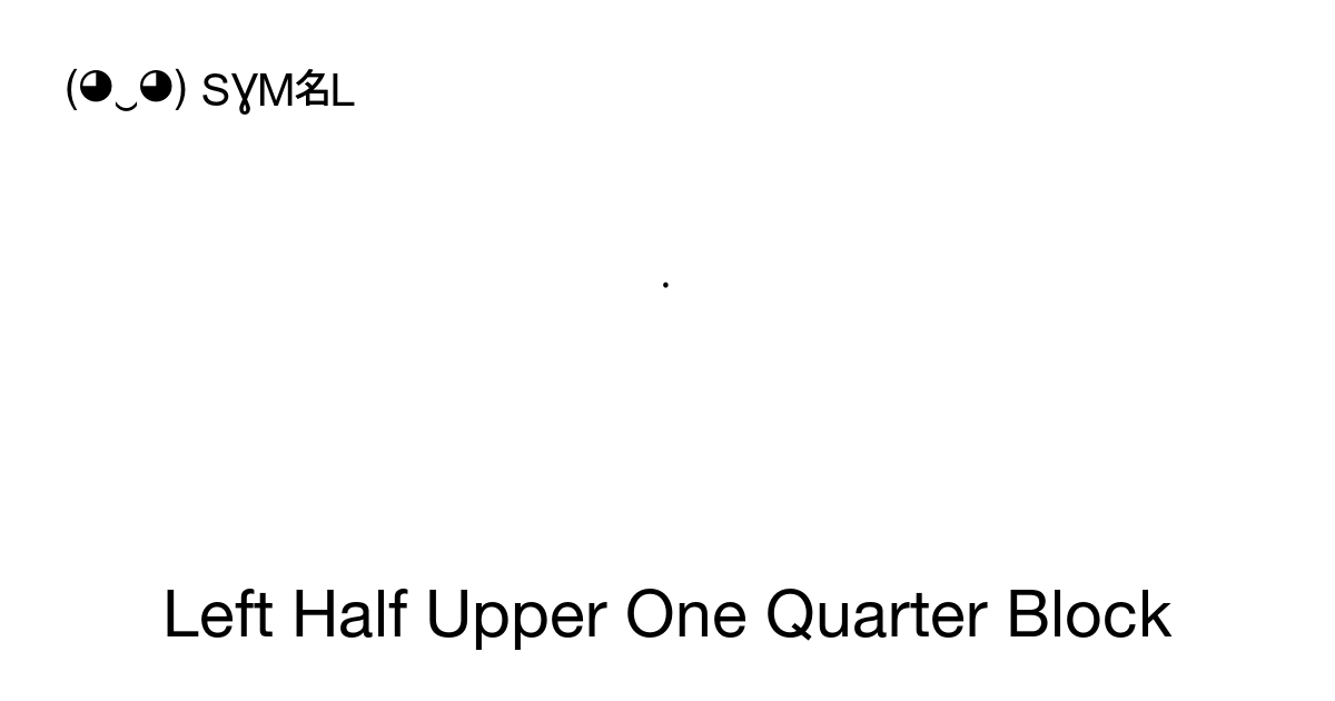 Left Half Upper One Quarter Block symbol meaning, copy and paste ...
