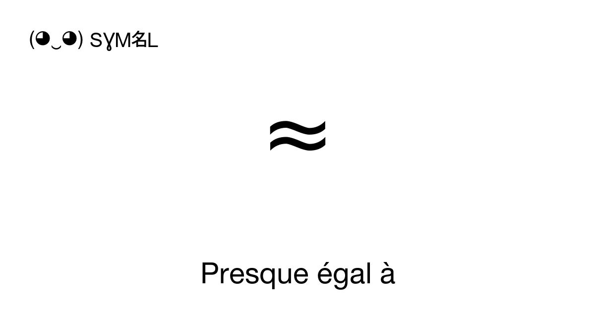 ≈ Presque égal à (U+2248) signification du symbole, copier-coller