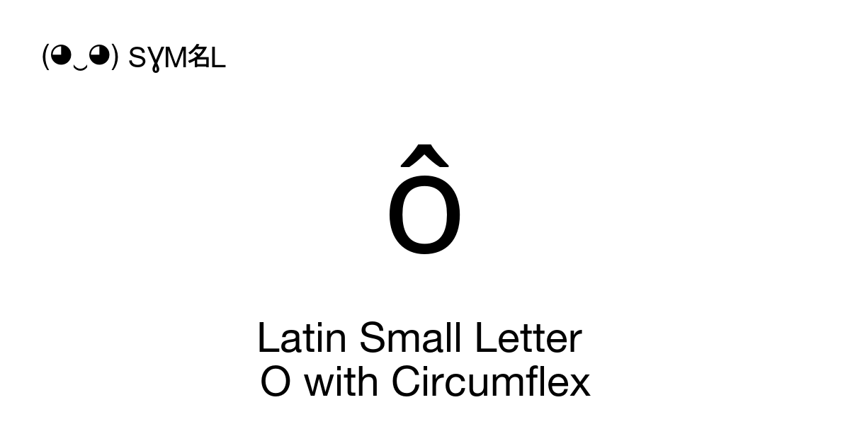 ô Latin Small Letter O with Circumflex symbol meaning, copy and paste ...