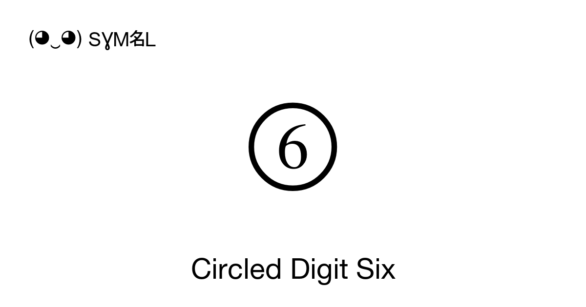 ⑥ Circled Digit Six symbol meaning, copy and paste unicode character - ( ‿ ) SYMBL