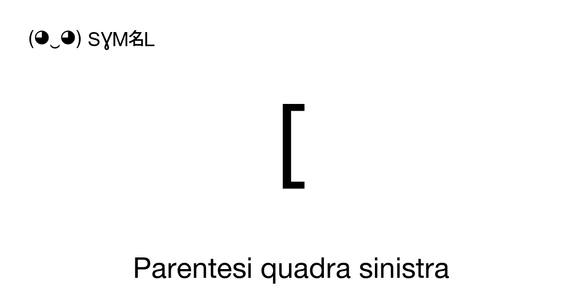 Parentesi quadra sinistra (Apertura staffa quadra), Numero Unicode: U+ ...