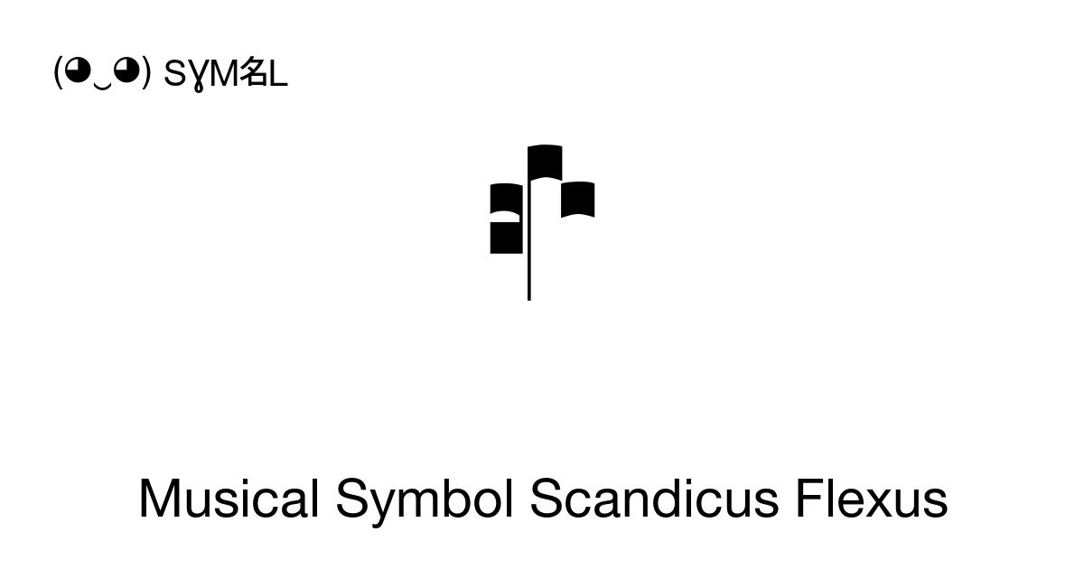 Musical Symbol Scandicus Flexus symbol meaning, copy and paste unicode ...