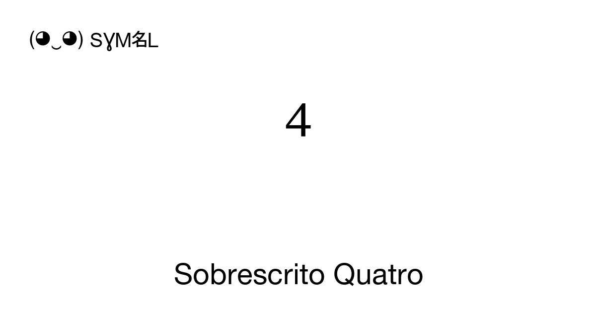 ⁴ Sobrescrito Quatro (U+2074) significado do símbolo, copiar e colar