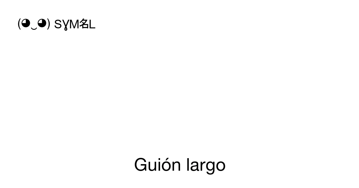 Guión largo (U+2014) significado del símbolo, copiar y pegar