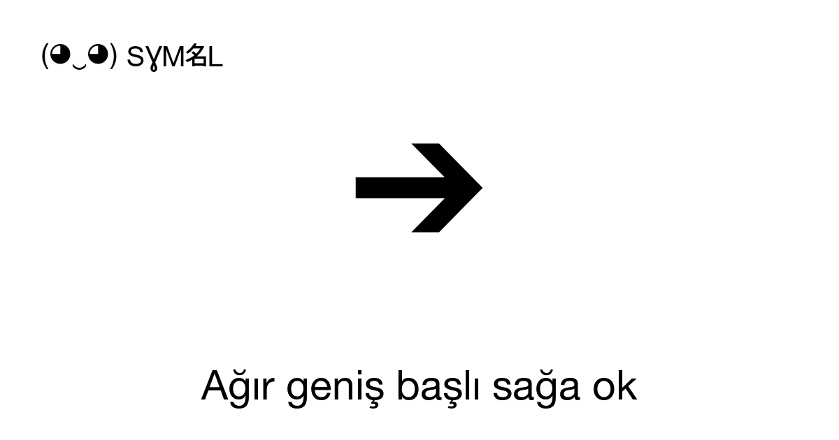 - Ağır geniş başlı sağa ok, Unicode Numarası: U+2794 📖 Sembolün ...