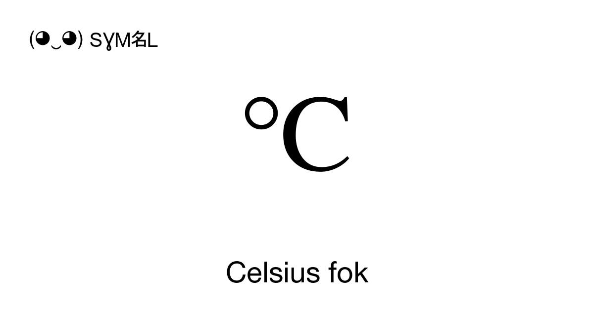 Celsius fok (Fok celziusz), Unicode szám: U+2103 📖 Ismerje meg a jelentését és másolja a ...