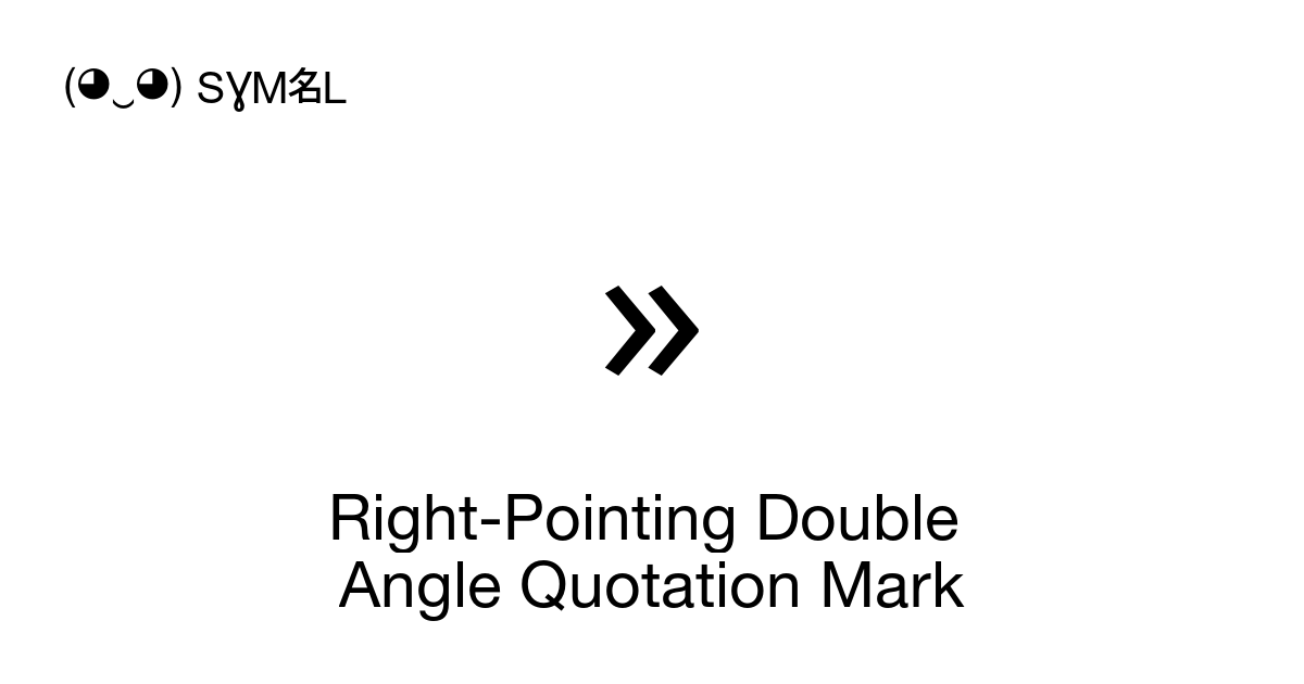 » Right-Pointing Double Angle Quotation Mark symbol meaning, copy and ...