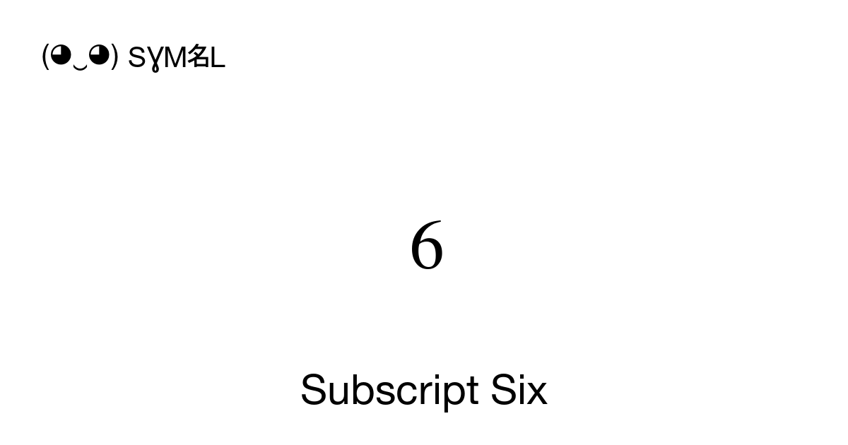 ₆ Subscript Six symbol meaning, copy and paste unicode character ...