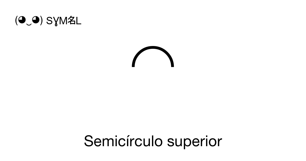 - Semicírculo superior, Número Unicode: U+25E0 📖 Significado del ...