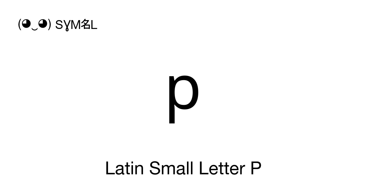 p Latin Small Letter P (U+0070) Symbol Meaning, Copy and Paste