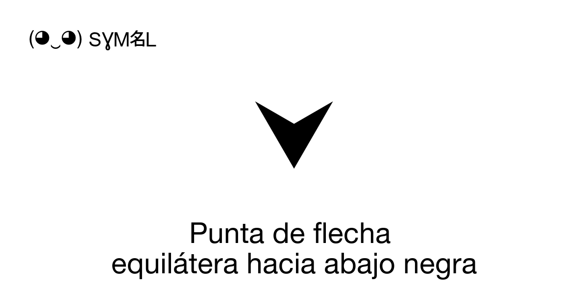 Punta de flecha equilátera hacia abajo negra, Número Unicode: U+2B9F 📖 ...