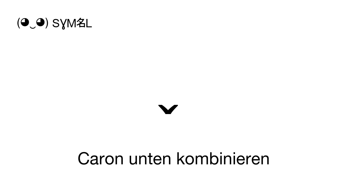̬ - Caron unten kombinieren, Unicode-Nummer: U+032C 📖 Bedeutung ...
