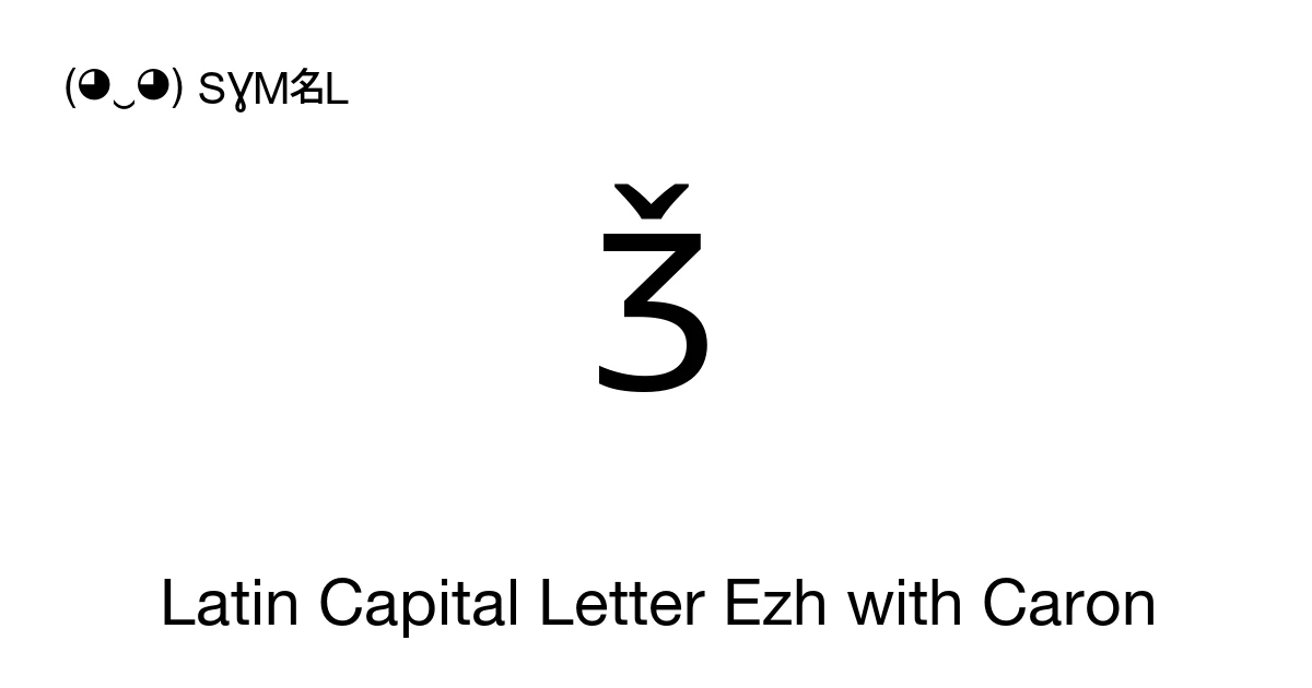Ǯ Latin Capital Letter Ezh with Caron (U+01EE) Symbol Meaning, Copy and ...