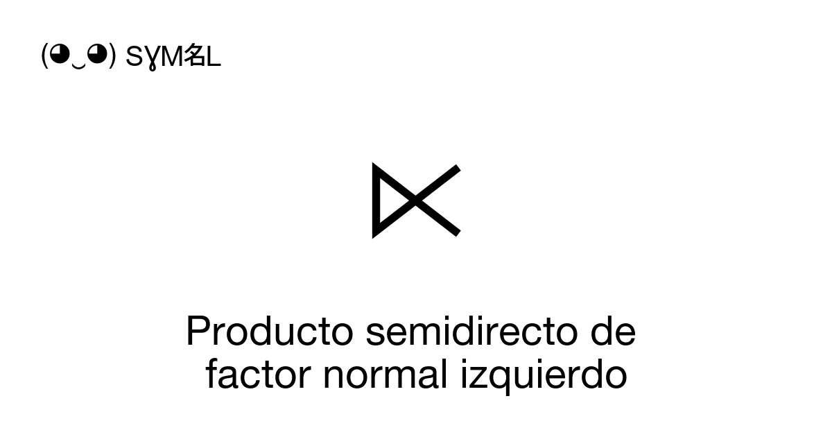 ⋉ - Producto semidirecto de factor normal izquierdo, Número Unicode: U+ ...