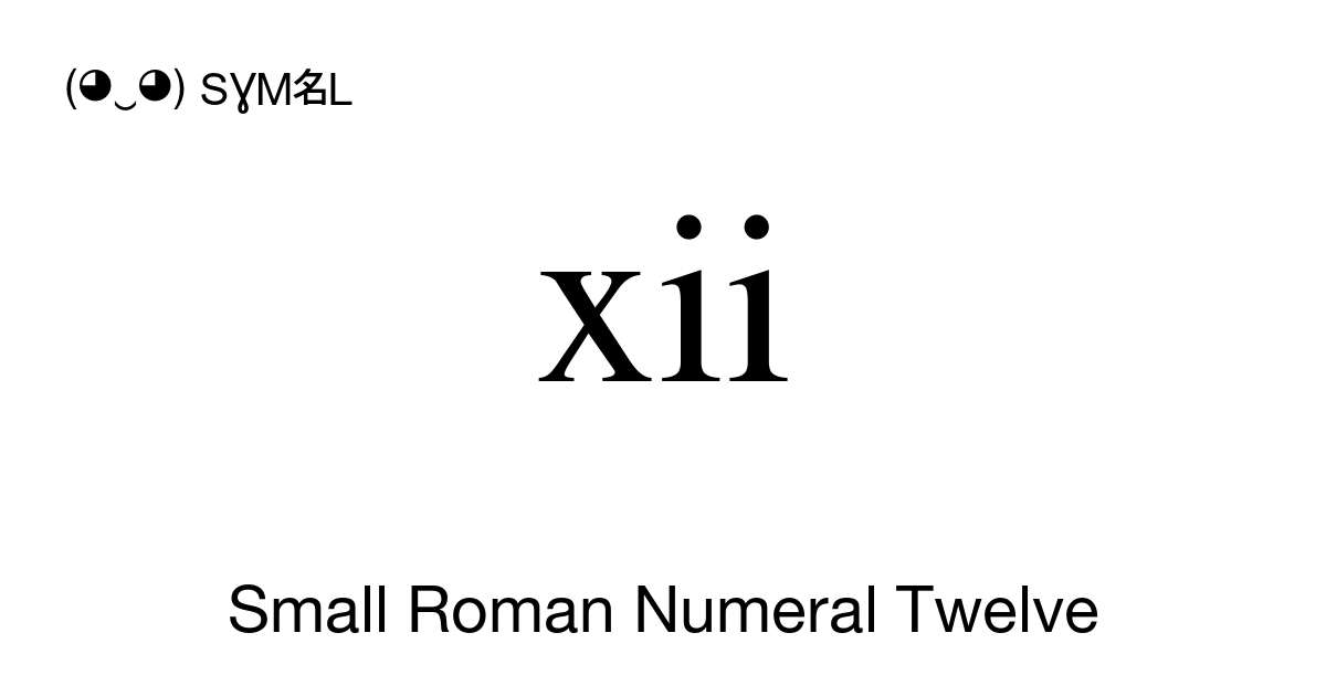 ⅻ Small Roman Numeral Twelve symbol meaning, copy and paste unicode ...