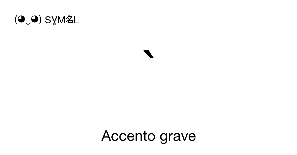 Accento grave, Numero Unicode: U+0060 📖 Scopri il significato e copia ...