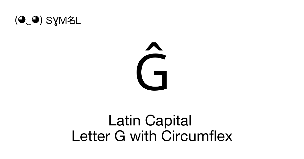 Ĝ Latin Capital Letter G with Circumflex symbol meaning, copy and paste ...