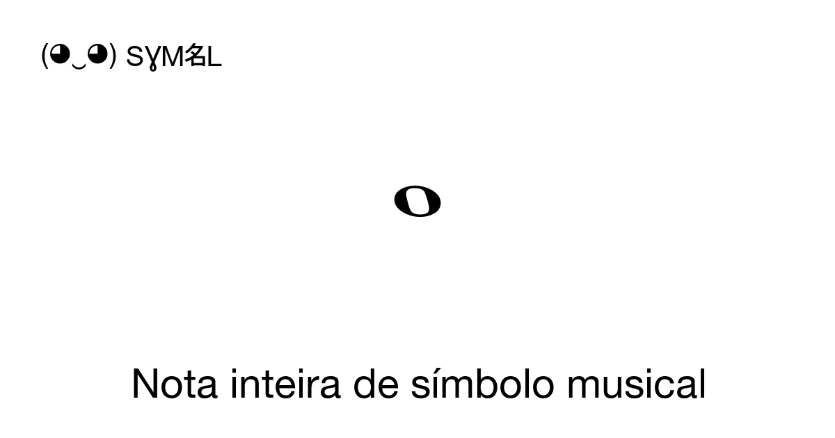 Nota inteira de símbolo musical (Semibreve), Número Unicode: U+1D15D 📖 ...