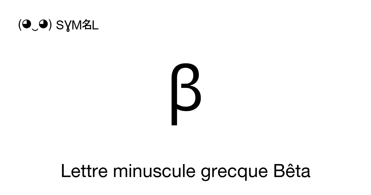 β Lettre minuscule grecque Bêta (U+03B2) signification du symbole ...