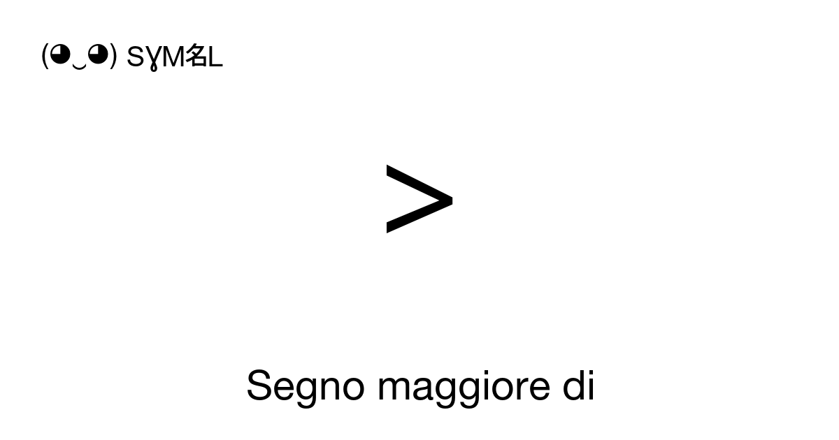 Segno maggiore di, Numero Unicode: U+003E 📖 Scopri il significato e ...