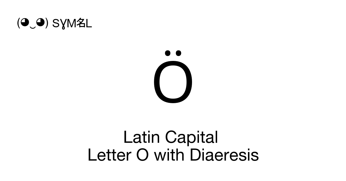 Ö Latin Capital Letter O with Diaeresis symbol meaning, copy and paste ...