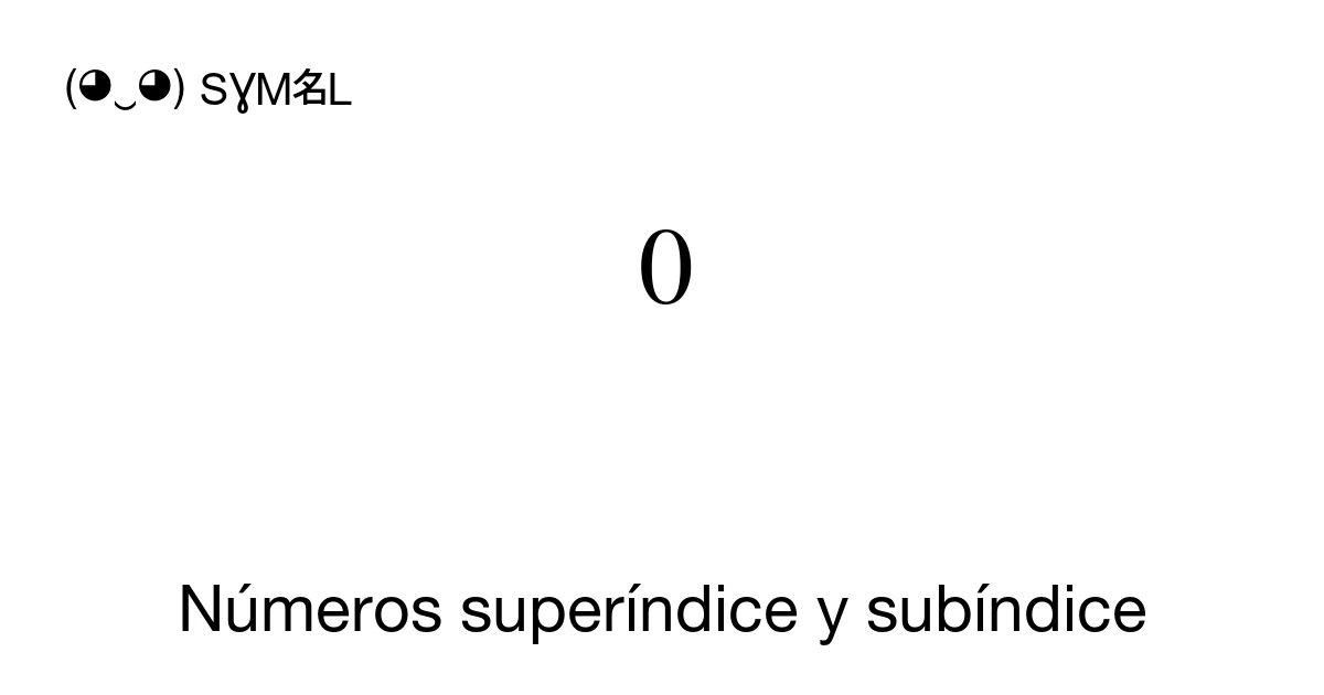 Números superíndice y subíndice ‭⁰ ¹ ²‬ Copiar & 📋 pegar ( ‿ ) SYMBL