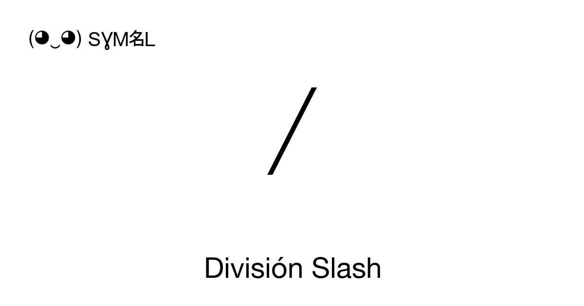 ∕ - División Slash, Número Unicode: U+2215 📖 Significado del símbolo ...