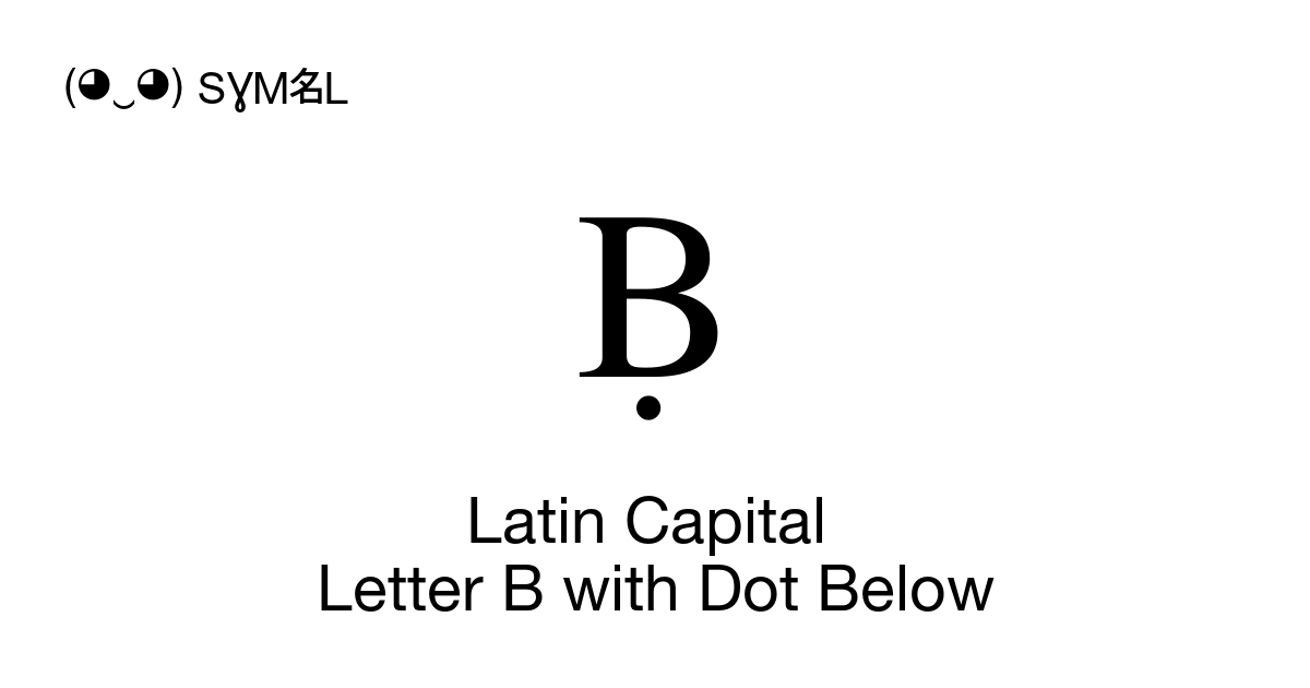 Ḅ Latin Capital Letter B with Dot Below symbol meaning, copy and paste ...