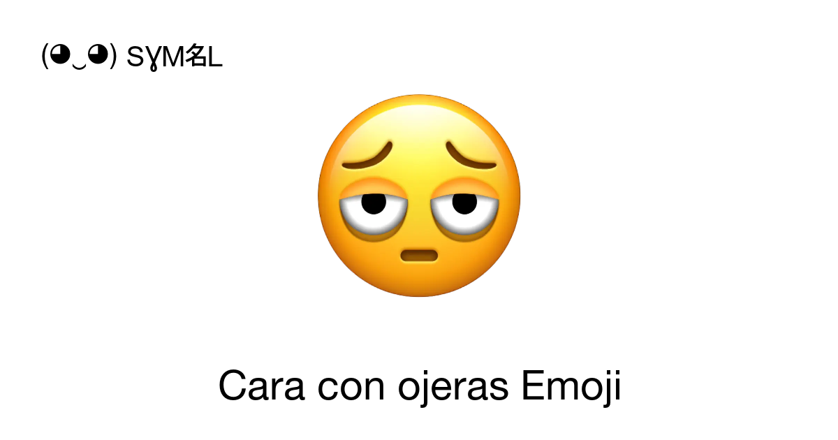 Cara con ojeras Emoji 📖 Significado del Emoji Copiar & 📋 Pegar ( ‿ ) SYMBL
