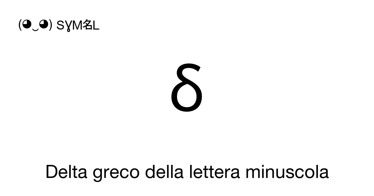 δ - Delta greco della lettera minuscola, Numero Unicode: U+03B4 📖 ...
