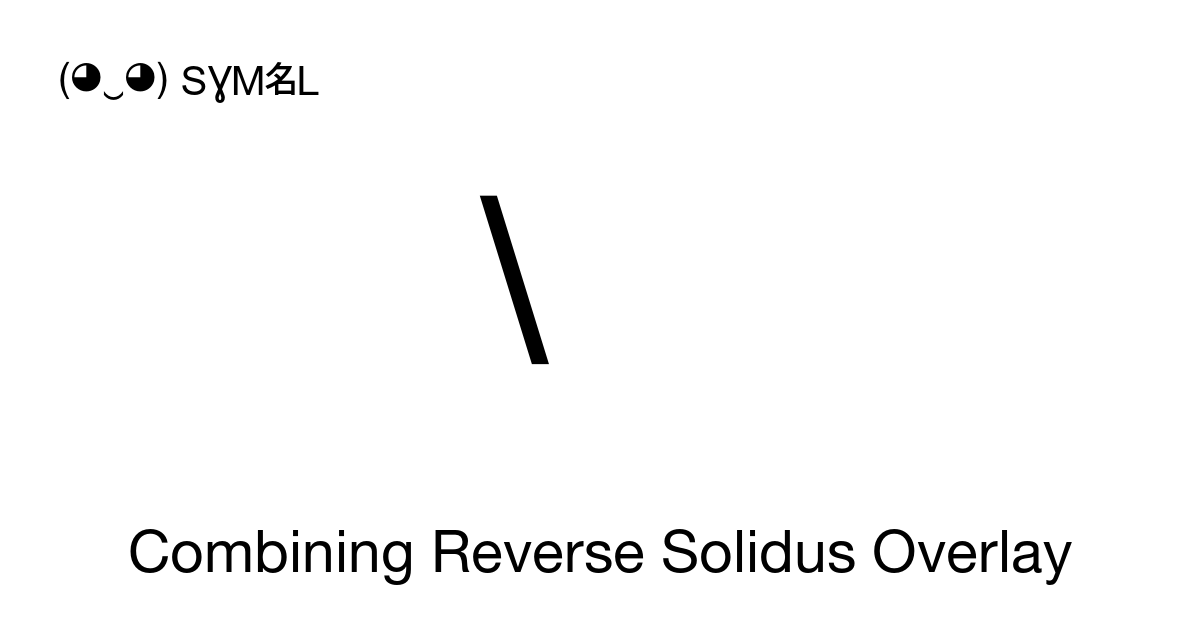 ⃥ Combining Reverse Solidus Overlay symbol meaning, copy and paste ...