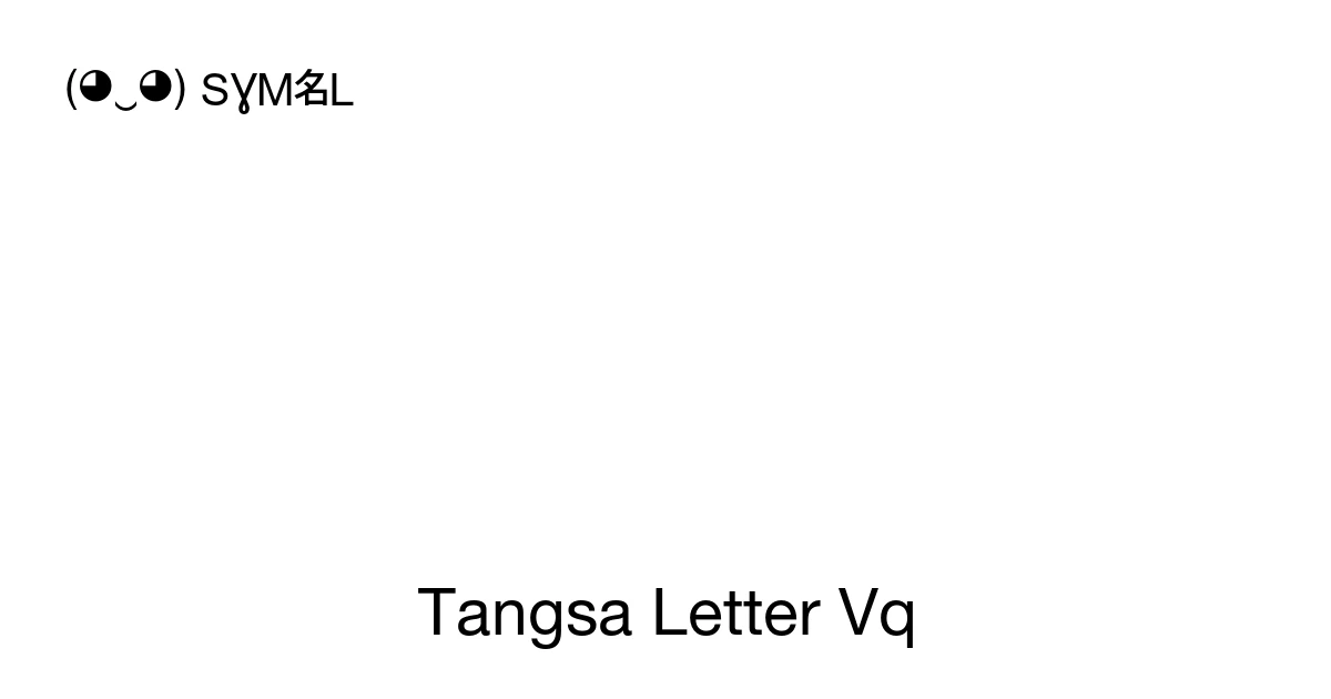 Tangsa Letter Vq (U+16A7A) Symbol Meaning, Copy and Paste