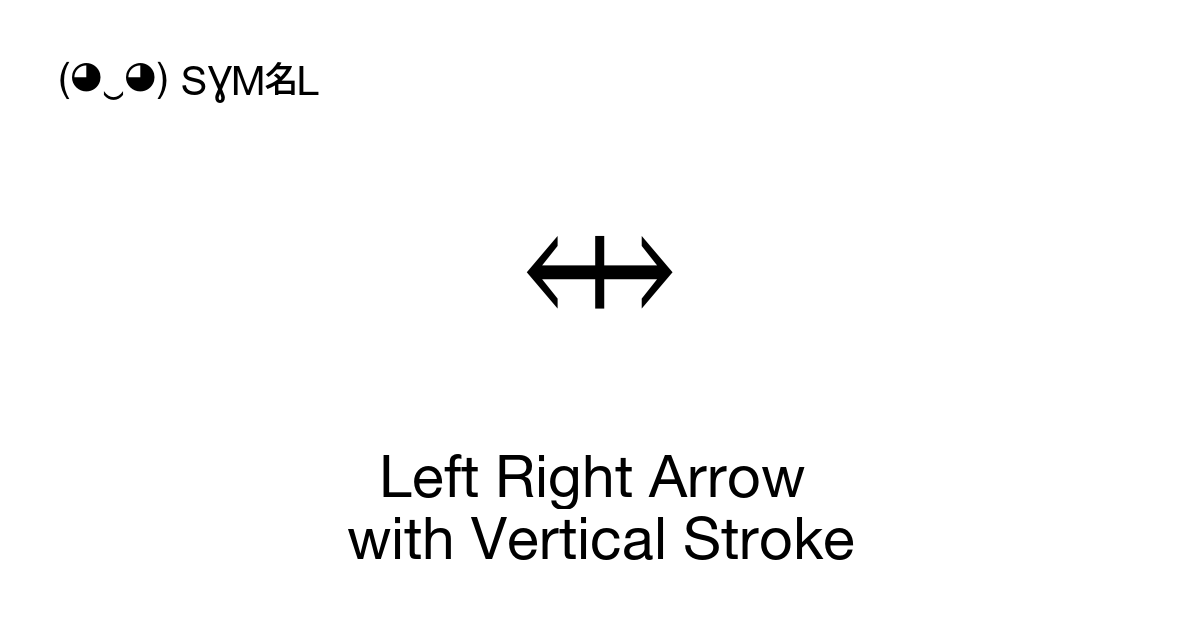 ⇹ Left Right Arrow with Vertical Stroke symbol meaning, copy and paste unicode character ...