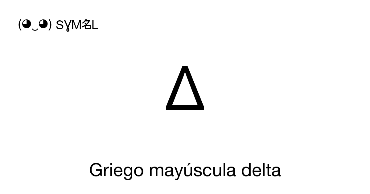 Δ - Griego mayúscula delta, Número Unicode: U+0394 📖 Significado del ...
